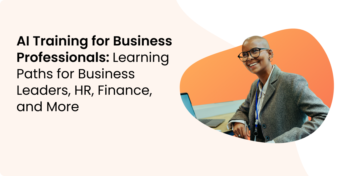AI Training for Business Professionals: Learning Paths for Business Leaders, HR, Finance, and ...